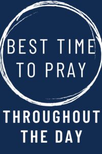 Best Time To Pray: When To Pray Throughout The Day